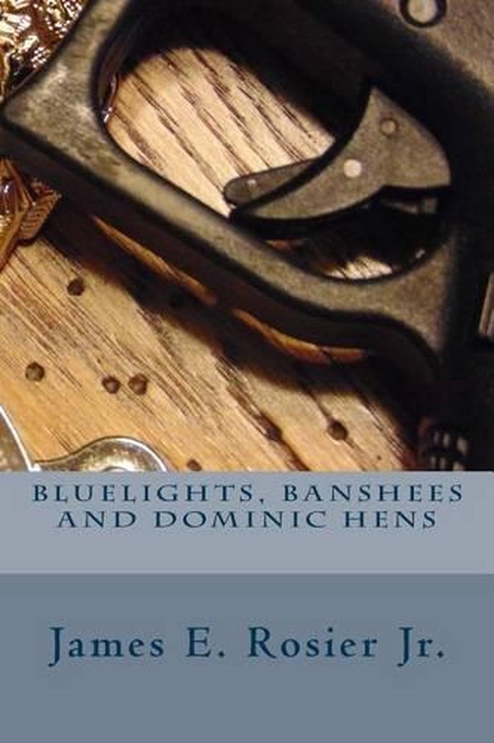Bluelights, Banshees and Dominic Hens by James Rosier (2016, Trade ...