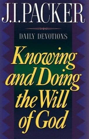 KNOWING AND DOING THE WILL OF GOD By J. Packer & Lavonne Neff ...