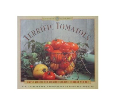 Terrific Tomatoes: Simple Secrets for Glorious G by Luebbermann, Mimi ...