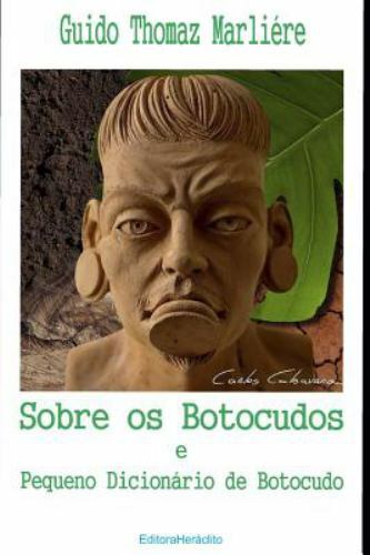 Sobre Os Botocudos e Pequeno Dicionário de Botocudo by Guido Thomaz ...