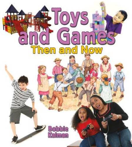Toys and Games Then and Now (From Olden Days to Modern Ways in Your Com ...