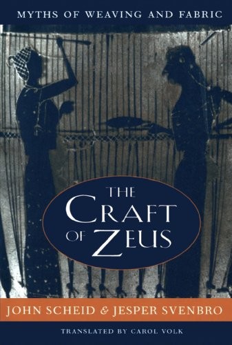 THE CRAFT OF ZEUS: MYTHS OF WEAVING AND FABRIC (REVEALING By John ...