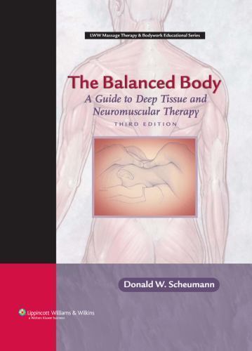 The Balanced Body: A Guide to Deep Tissue and Neuromuscular Therapy ...