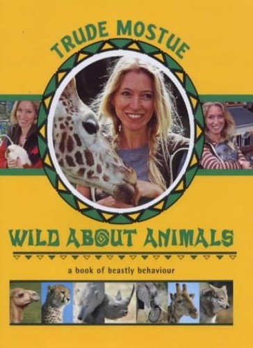 Trude Mostue: Wild About Animals: A book of beastly behaviour By Trude ...