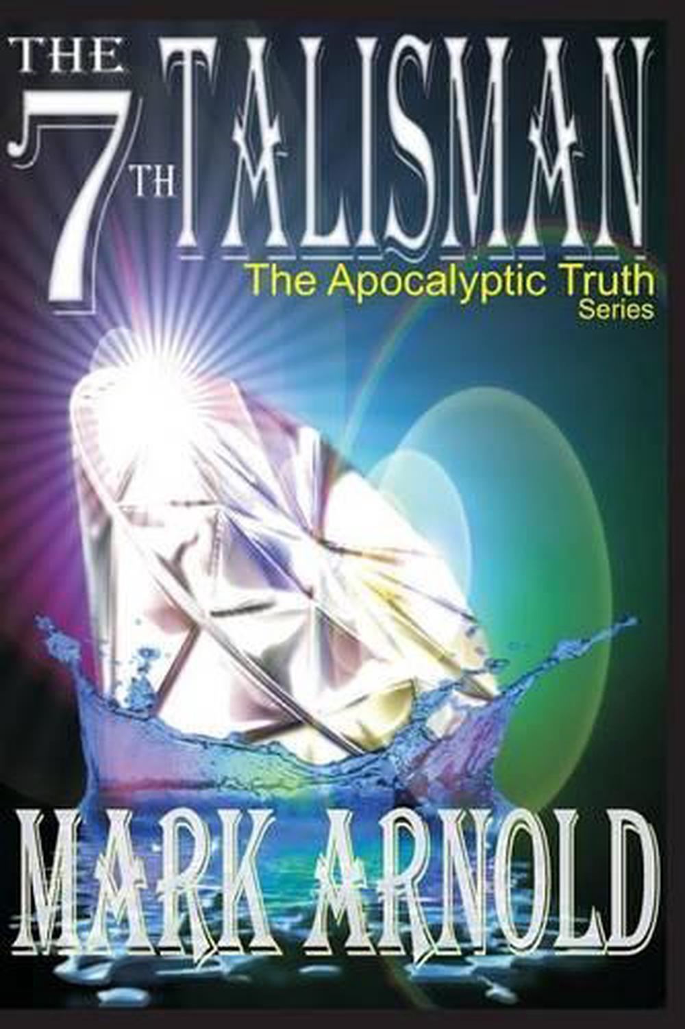 The 7th Talisman: Book 3 in the The Apocalyptic Truth Series by Mark A ...