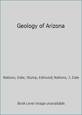 Geology of Arizona by Nations, Dale; Stump, Edmund; Nations, J. Dale ...