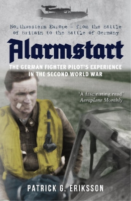 Patrick Eriksso Alarmstart: The German Fighter Pilot's Experience in ...