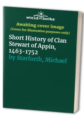 Short History of Clan Stewart of Appin, 1463-... by Starforth, Michael ...
