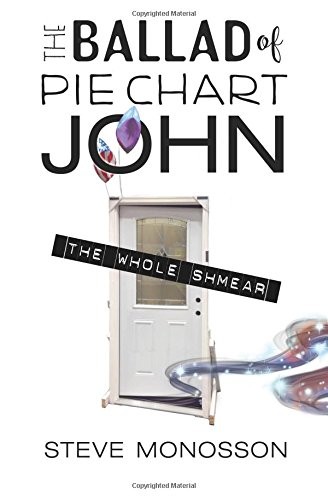 THE BALLAD OF PIE CHART JOHN: THE WHOLE SHMEAR By Steve Monosson ...