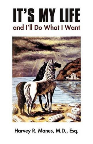 It's My Life and I'll Do What I Want by Esq Harvey R Manes (Paperback ...