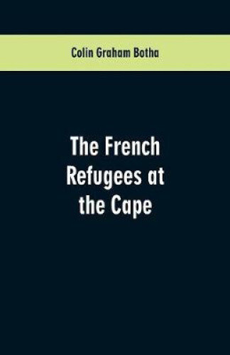 The French Refugees at the Cape by Botha, Colin Graham 9789353600884 | eBay