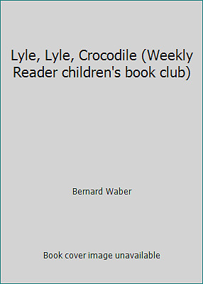 Lyle, Lyle, Crocodile (Weekly Reader children's book club) by Bernard ...