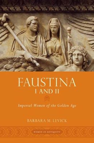 Faustina I and II: Imperial Women of the Golden Age by Barbara M Levick ...