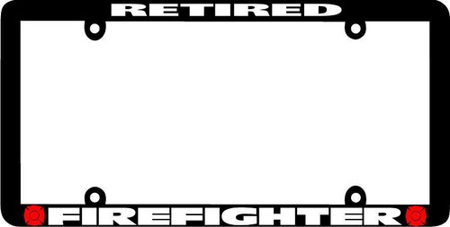 Thin Frame RETIRED FIREFIGHTER FIRE FIGHTER License Plate Frame | eBay