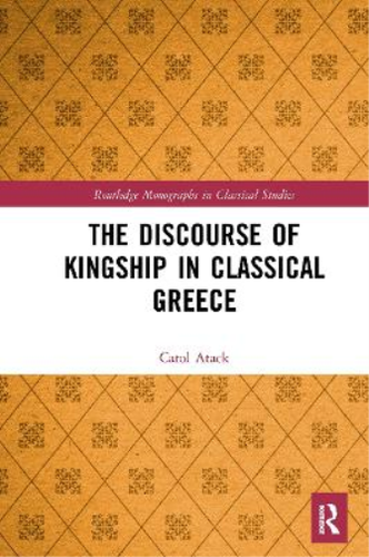 Carol Atack The Discourse of Kingship in Classical Greece (Poche ...