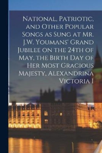 National, Patriotic, and Other Popular Songs as Sung at Mr. J.W ...