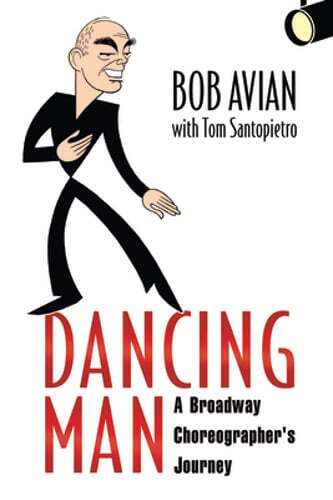 Dancing Man: A Broadway Choreographer's Journey by Bob Avian: Used ...