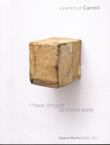 I Have Longed to Move Away - Lawrence Carroll, Works 1985-2017 by ...