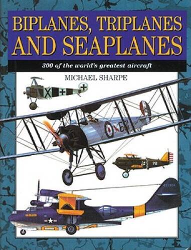 Biplanes, Triplanes and Seaplanes: 300 of the Worlds Great - VERY GOOD ...
