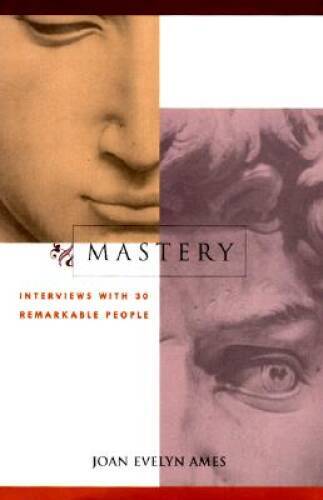 Mastery: Interviews with 33 Remarkable People - Hardcover By Ames, Joan ...