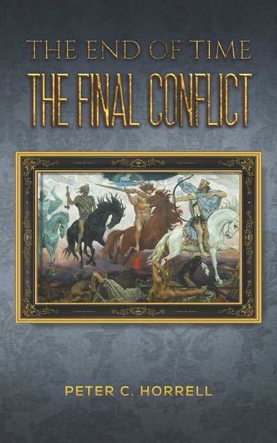 The End of Time The Final Conflict von Peter C. Horrell (2020 ...