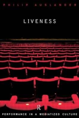 Liveness: Performance in a Mediatized Culture by Philip Auslander: Used ...