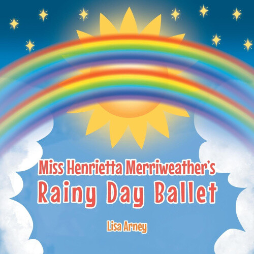 Miss Henrietta Merriweather's Rainy Day Ballet by Arney, Lisa ...