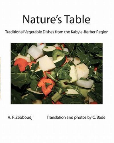 Nature's Table : Traditional Vegetable Dishes from the Kabyle-Berber Region by A. Zebboudj (2010 ...