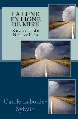 La Lune En Ligne de Mire: Recueil de Nouvelles by Carole Laborde ...