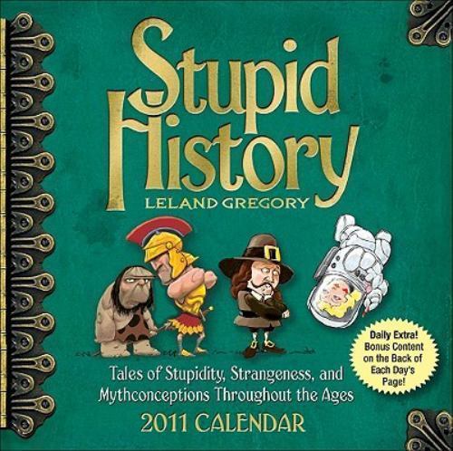 Stupid History : 2011 Day-to-Day Calendar by Leland Gregory (2010 ...