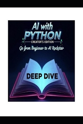 AI with Python - Creator's Edition - DEEP DIVE by Charles Sterling ...