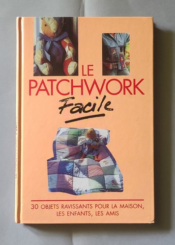 LIVRE LE PATCHWORK FACILE - 30 OBJETS RAVISSANTS POUR LA MAISON, LES ENFANTS, .. | eBay