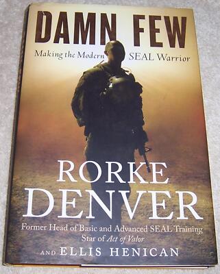 Damn Few: Making the Modern SEAL Warrior Rorke Denver hc/dj ...