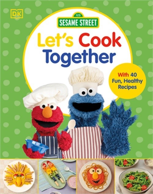 Sesame Street Let's Cook Together: With 40 Fun, Healthy Recipes ...