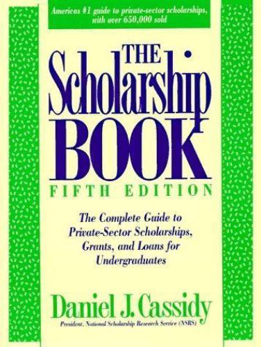 The Scholarship Book: The Complete Guide to Private-Sector Scholarships ...