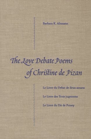 THE LOVE DEBATE POEMS OF CHRISTINE DE PIZAN By Barbara K. Altmann ...