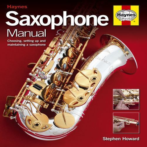 Saxophone Manual : Choosing, Setting up and Maintaining a Saxophone by ...