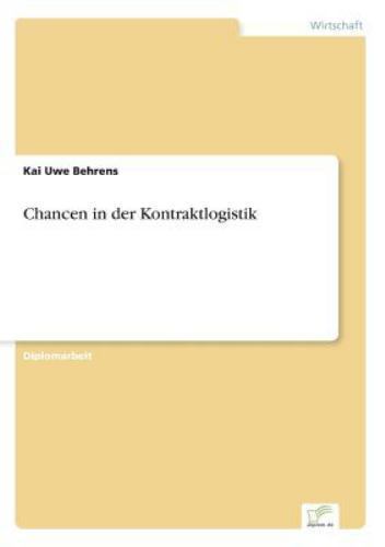 Chancen in der Kontraktlogistik by Kai Uwe Behrens (2006, Trade ...