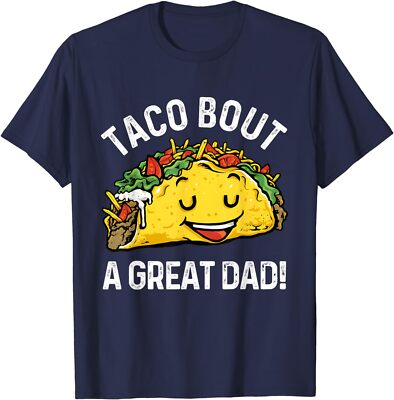 Funny Taco Bout A Great Dad Pun Tee for Taco Lovers Unisex T-Shirt | eBay
