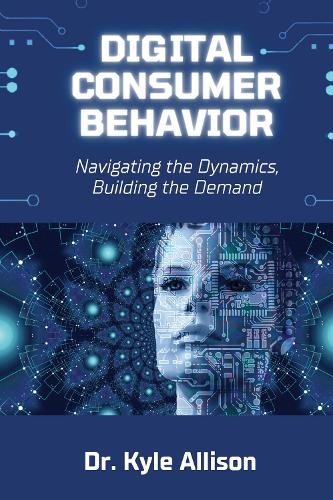 Kyle Allison Digital Consumer Behavior (Tascabile) 9781637428566 | eBay