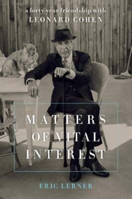 Matters of Vital Interest: A Forty-Year Friendship with Leonard Cohen ...
