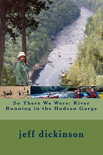 So There We Were: River Running in the Hudson Gorge, dickinson ...
