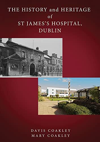 The History and Heritage of St James's Hospital, Du... by Coakley, Mary ...