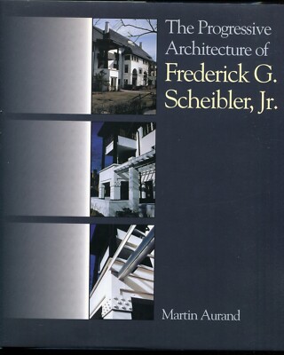 Progressive Architecture of Frederick G. Scheibler, Jr by Martin Aurand ...