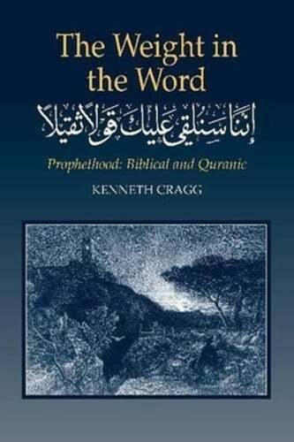 Weight in the Word: Prophethood -- Biblical and Quranic by Kenneth ...