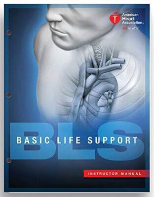 Basic Life Support (BLS) Instructor Manual (2015 AHA Guidelines for CPR ...