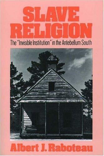 Slave Religion : The "Invisible Institution" in the Antebellum South by ...
