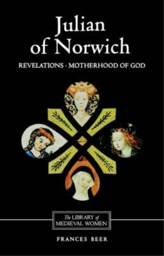 Frances Beer Julian of Norwich: Revelations of Divine Love and The ...