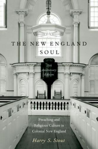 The New England Soul: Preaching and Religious Culture in Colonial New ...
