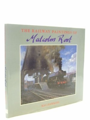 The Railway Paintings of Malcolm Root By Mac Hawkins, Malcolm Ro | eBay